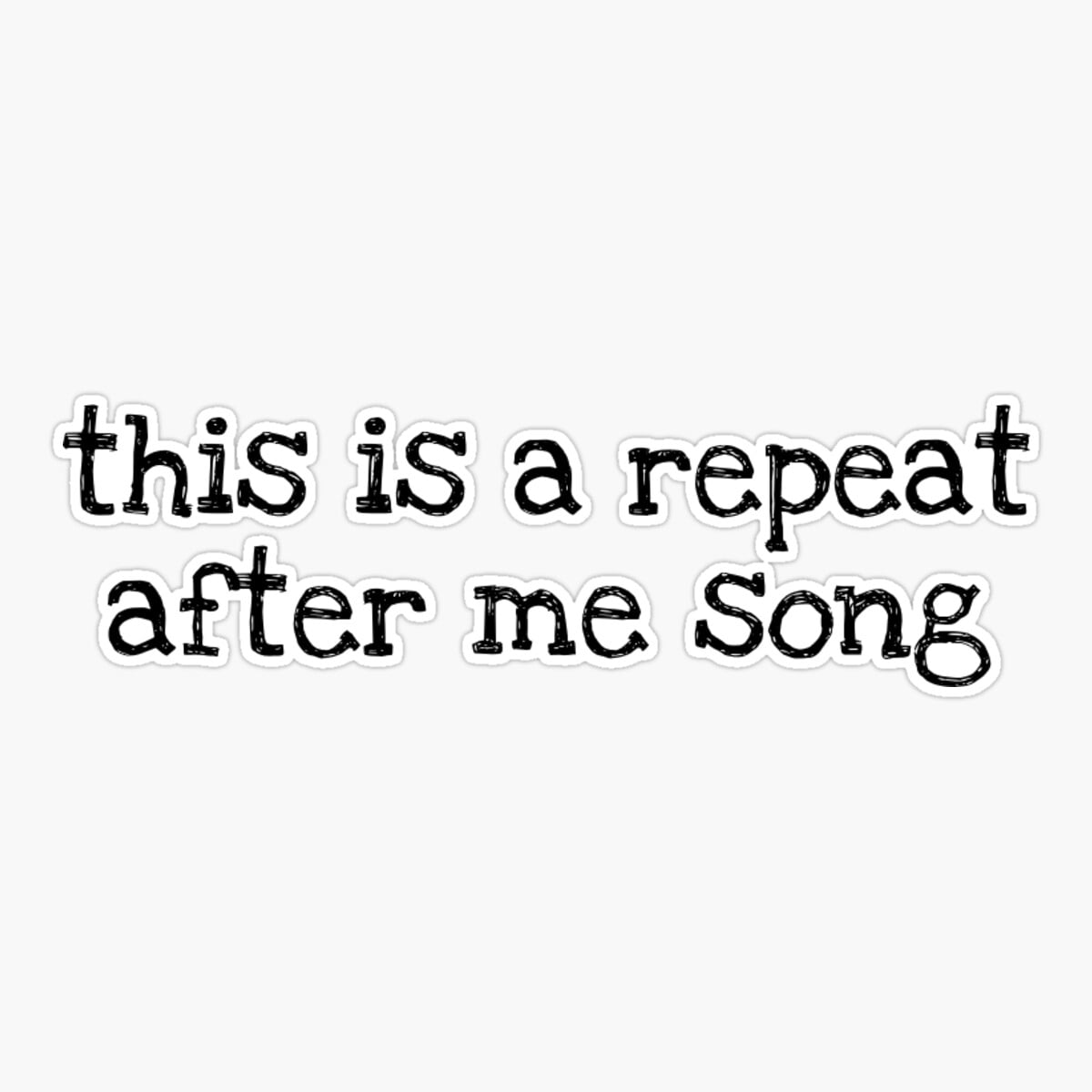 Stickly This Is A Repeat After Me Song! Sticker, Phone Decal Water ...
