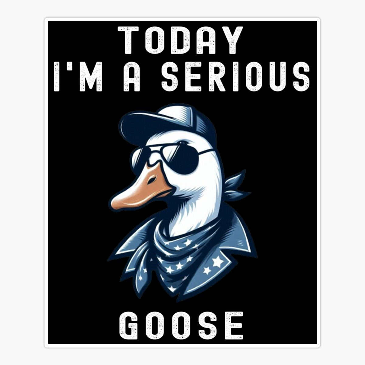 Stickly Today I'M A Serious Goose Funny Silly Goose Men Women Kids ...