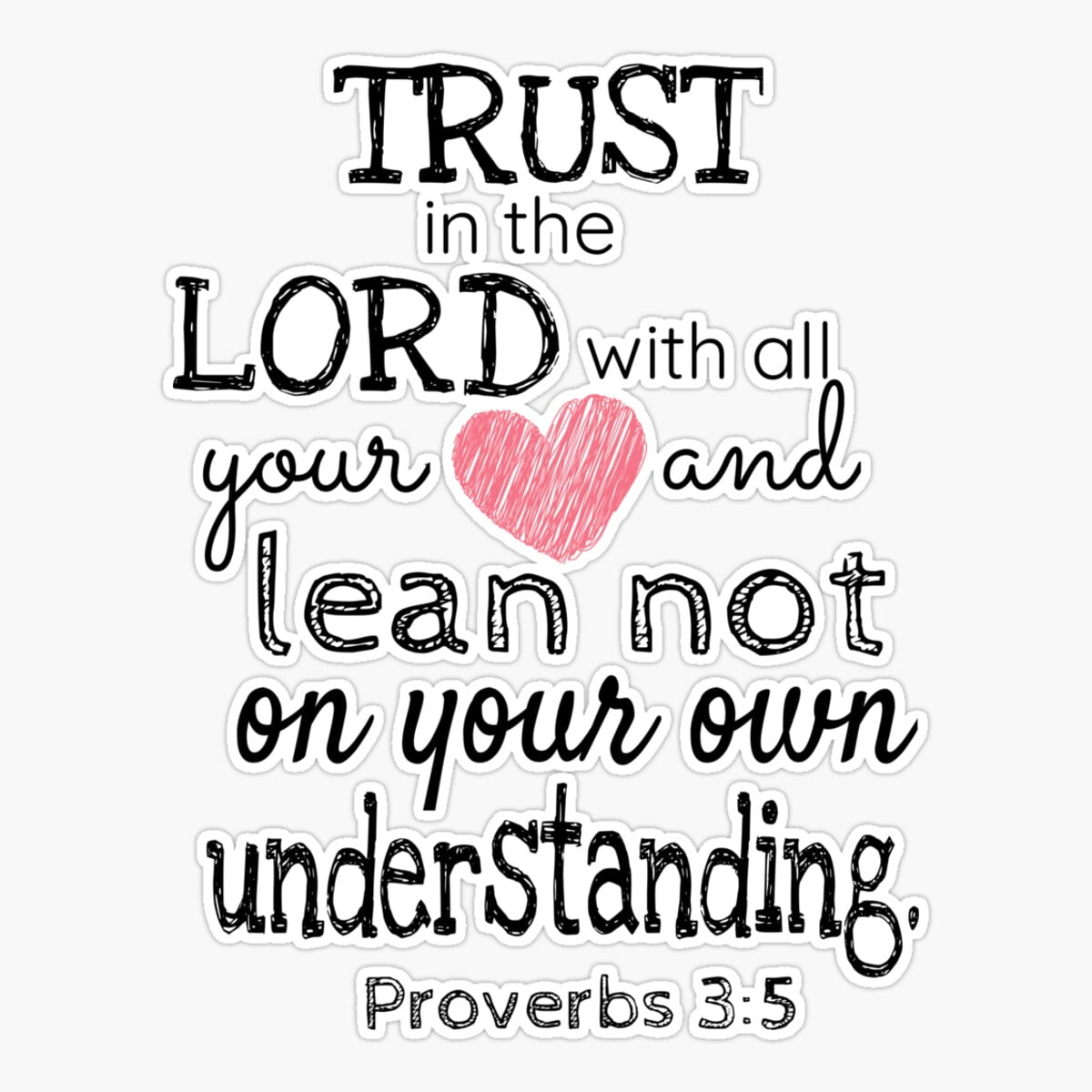 Stickly Trust In The Lord With All Your Heart And Lean Not On Your Own ...