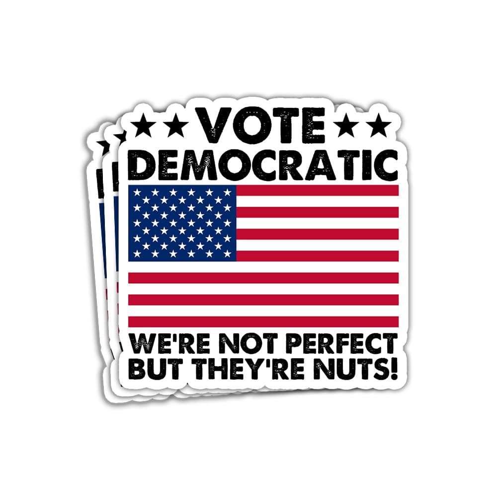 Stickly Vote Democratic We're Not Perfect But They're Nuts Sticker ...