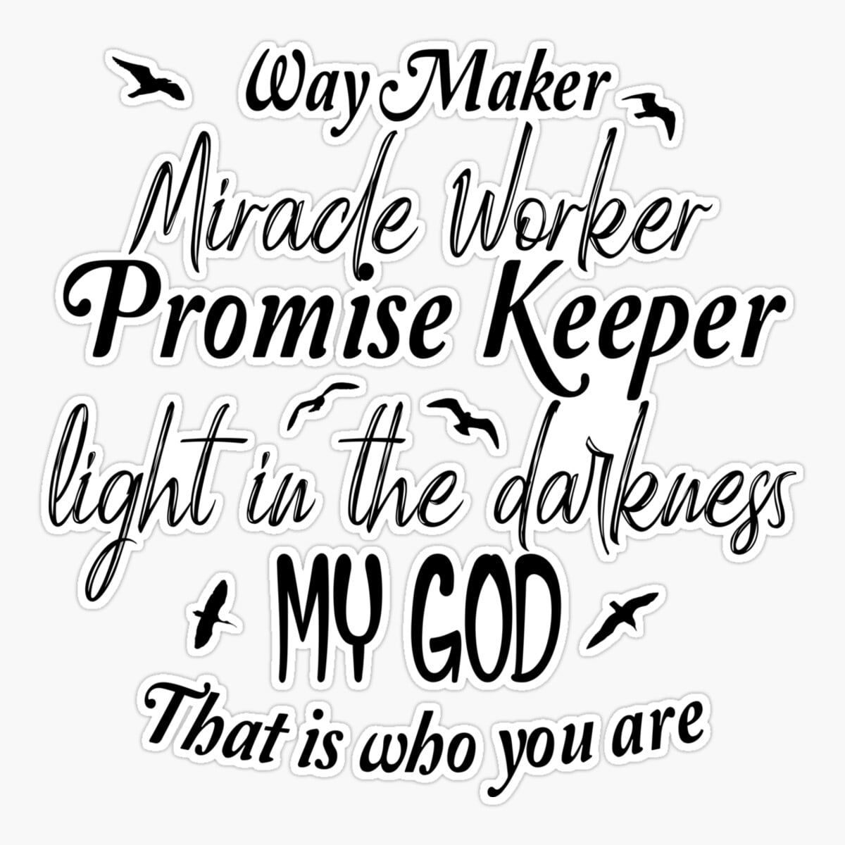 Stickly Way Maker, Miracle Worker, Promise Keeper, Light In The Darkness, My God. That Is You ...
