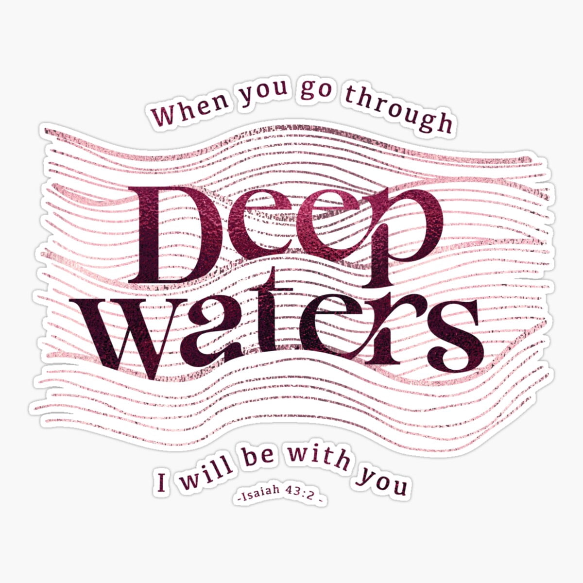Stickly When You Go Through Deep Waters I Will Be With You Isaiah 43:2 ...