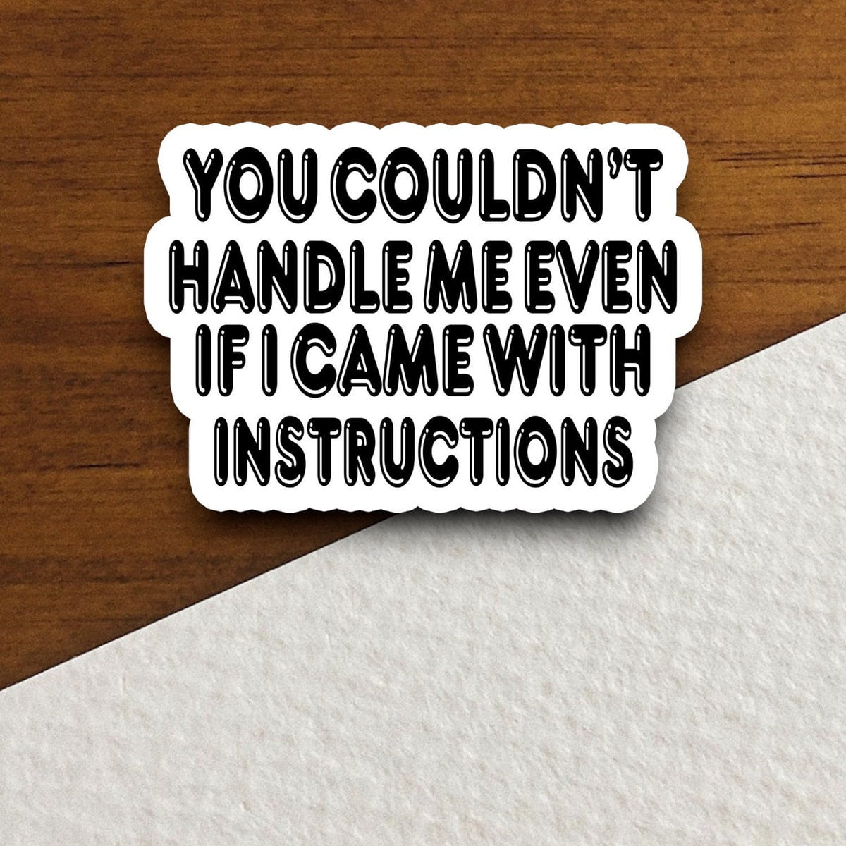 Stickly You Couldn'T Handle Me Even If I Came With Instructions Sticker ...