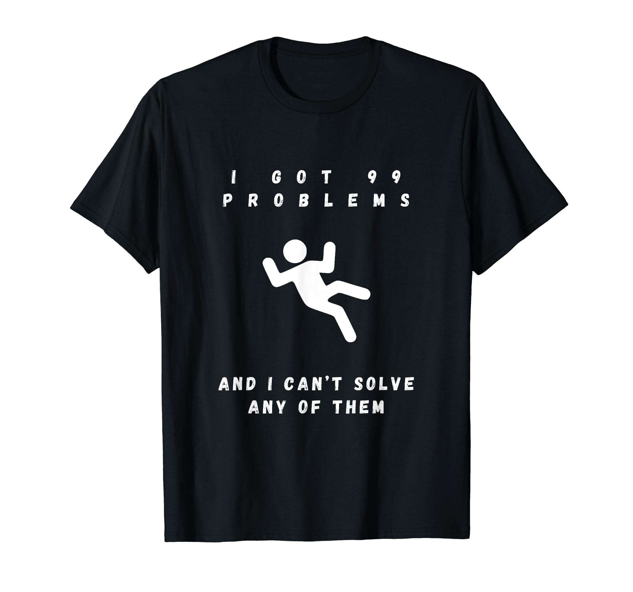 Stickman Humor - 99 Problems And I Can't Solve Any T-Shirt - Walmart.com