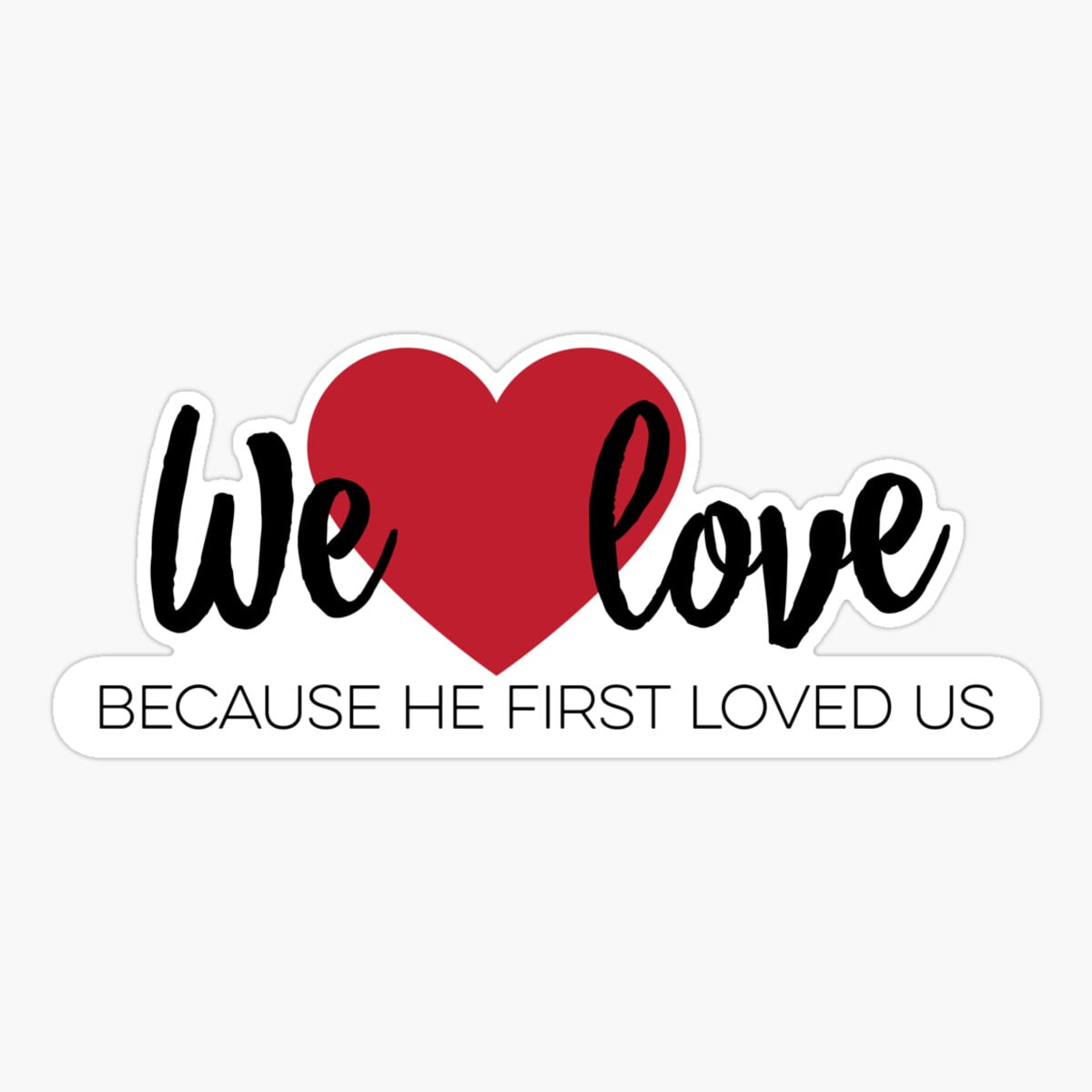 Stickology 1 John 4:19 – We Love Because He First Loved Us Sticker ...