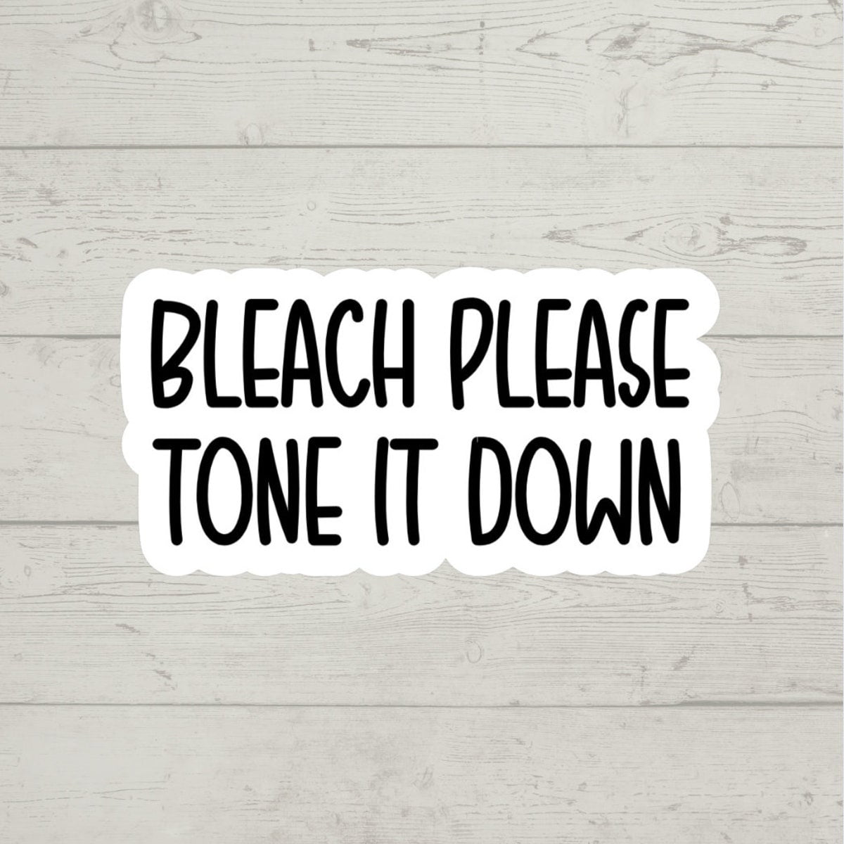 Stickology Bleach please Tone it down sticker waterproof glossy vinyl ...