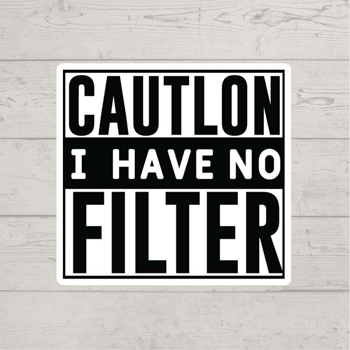 Stickology Caution I Have No Filter sticker waterproof glossy vinyl ...