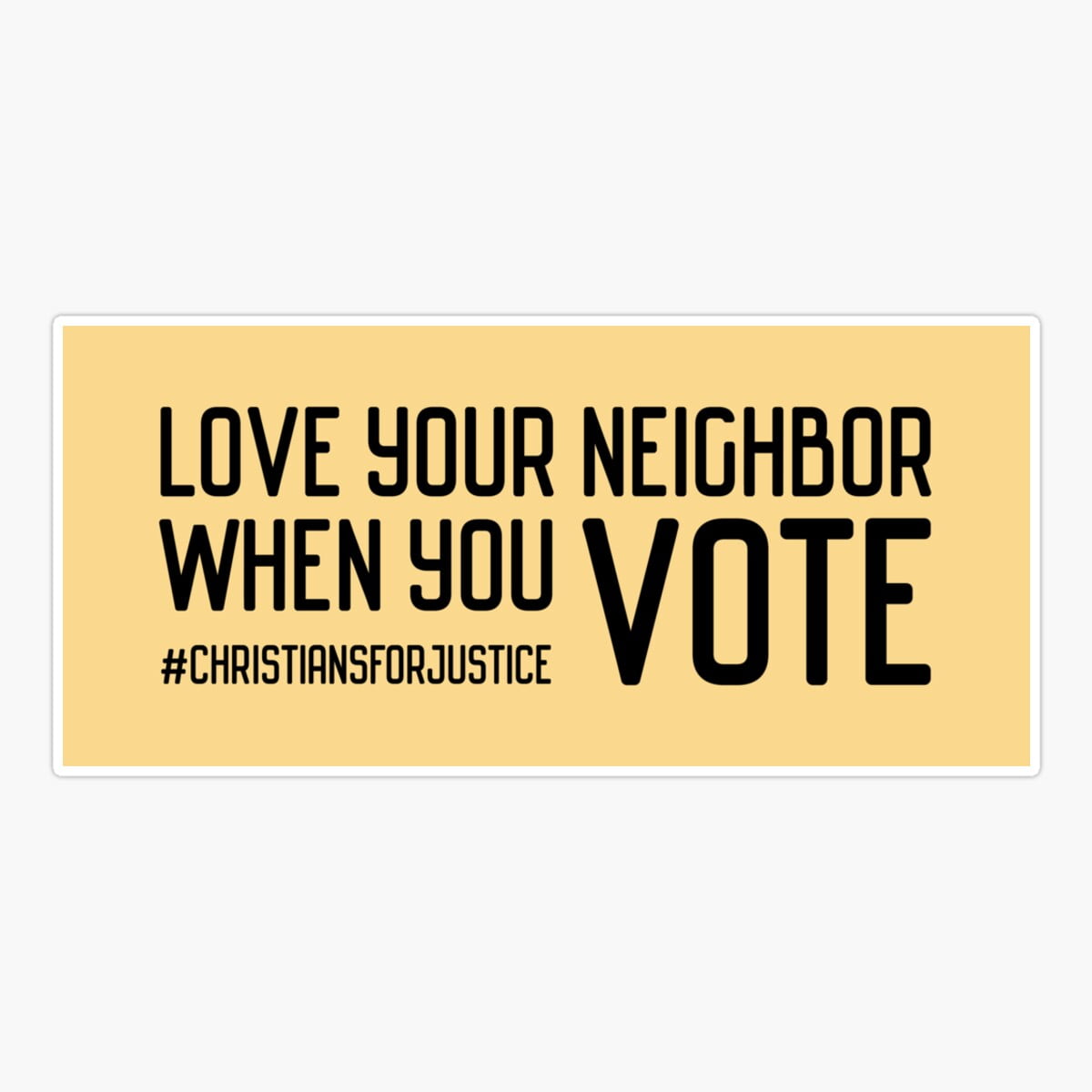 Stickology Christians For Justice: Love Your Neighbor When You Vote ...