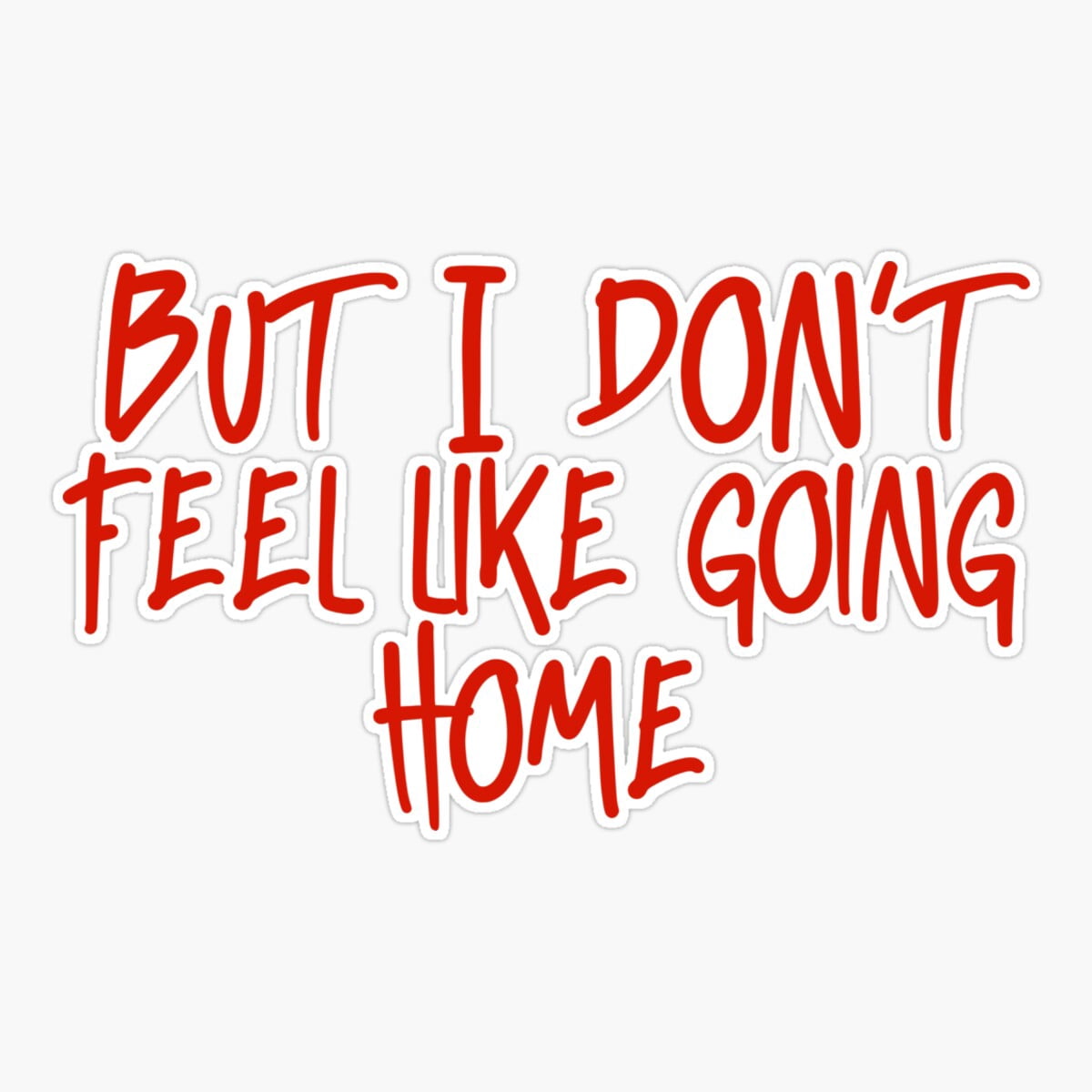 Stickology Copy Of But I Don’T Feel Like Going Home| Silver Tongues ...