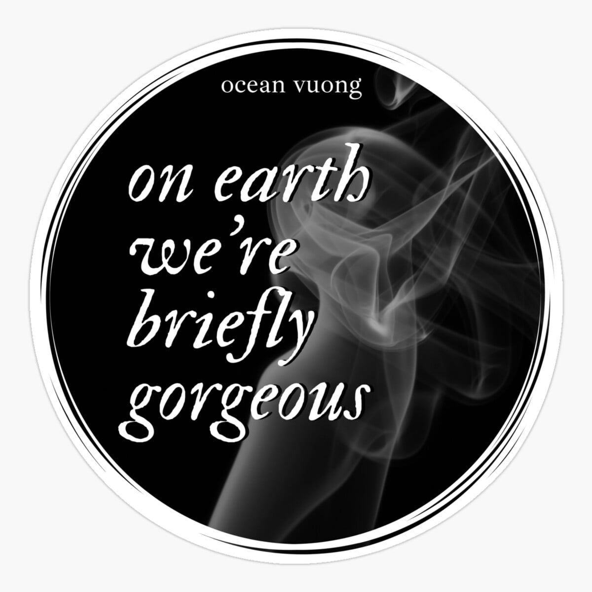 Stickology On Earth We'Re Briefly Gorgeous - Ocean Vuong Fictional ...