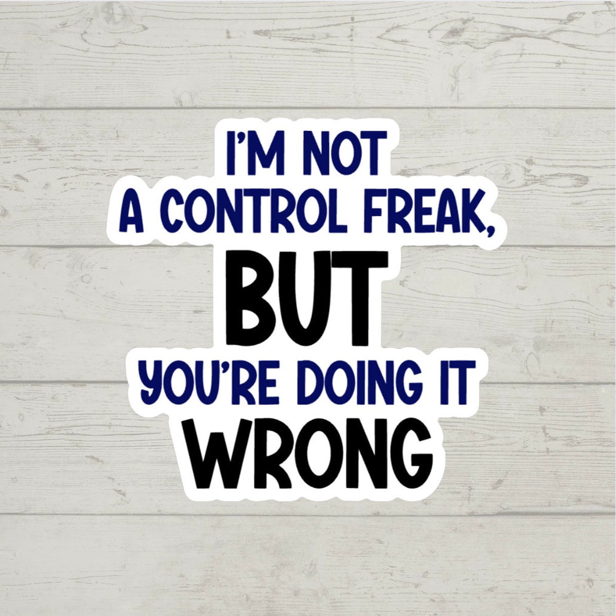 Stickology I'm not a control freak, but you're doing it wrong sticker ...