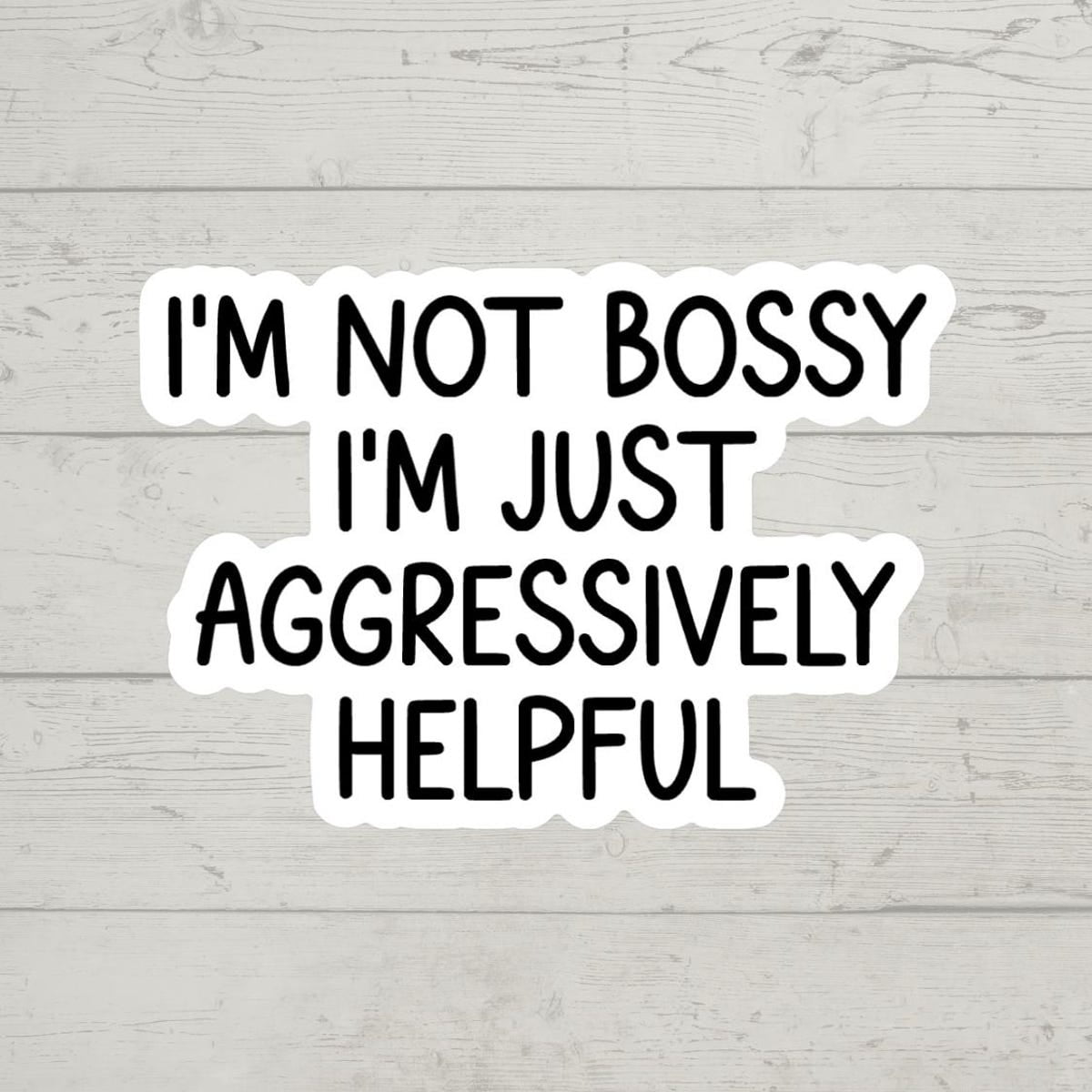 Stickology I'm not bossy I'm just aggressively helpful sticker colorful ...