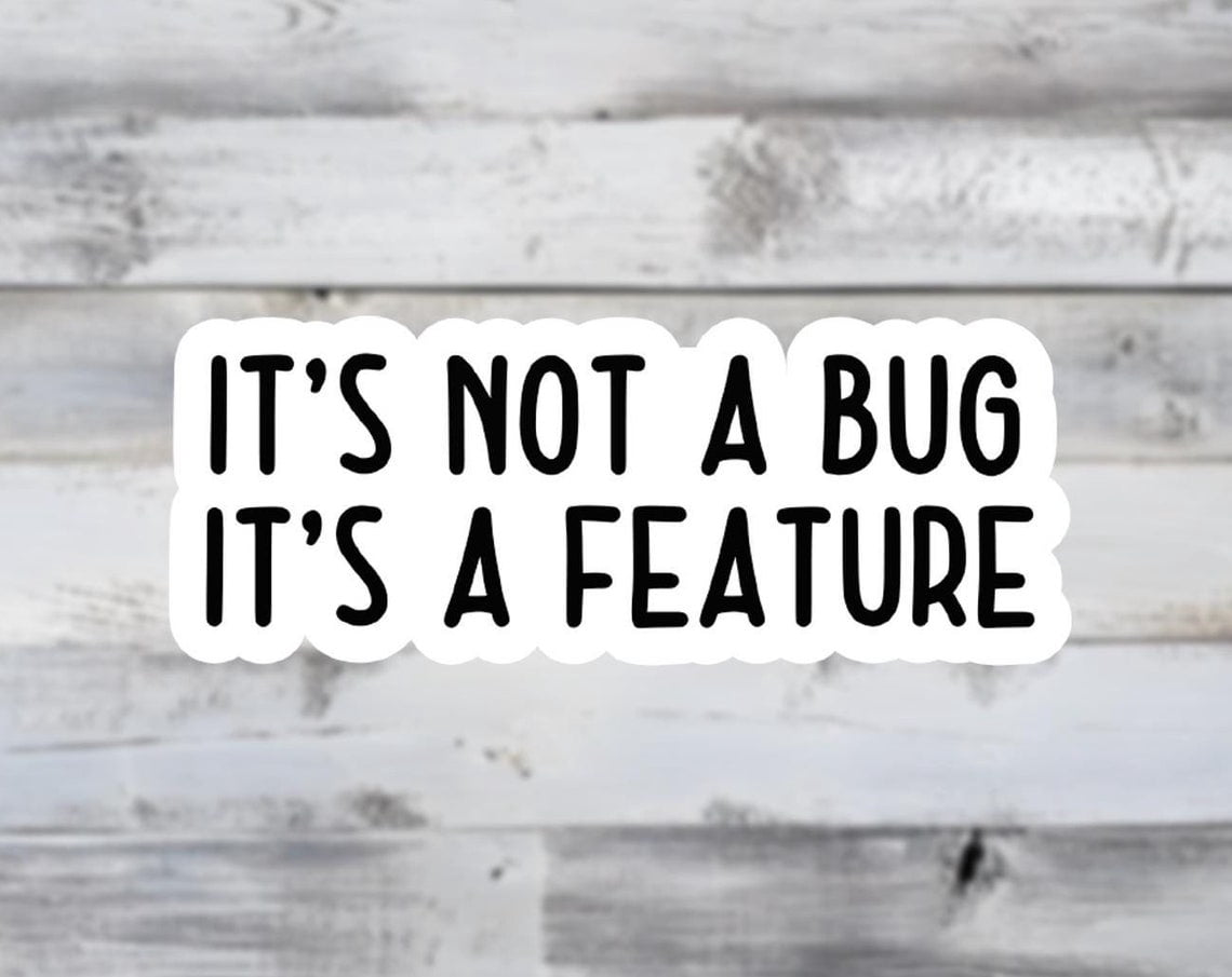 Stickology It's Not a Bug Its a Feature Vinyl er - Funny Programming ...