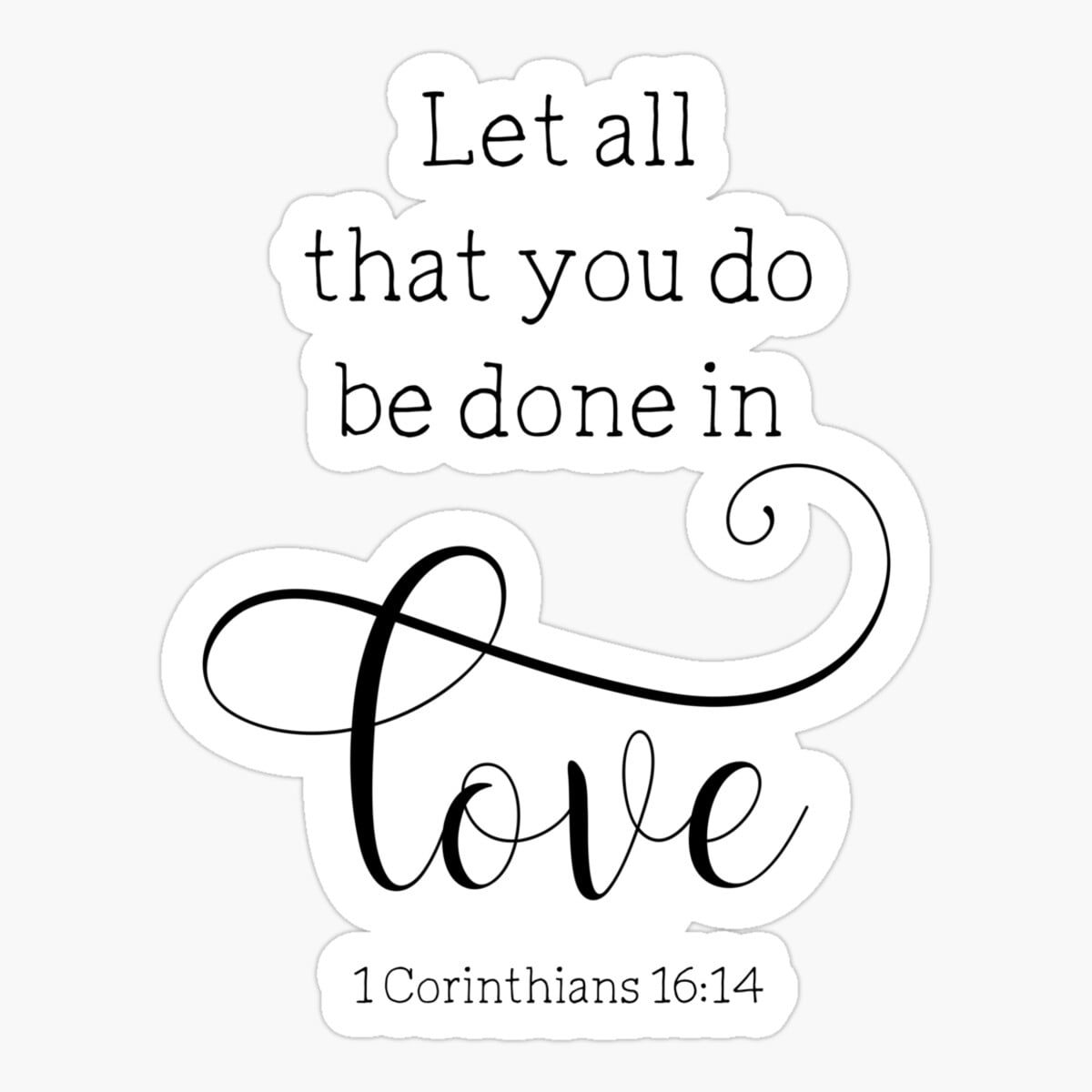 Stickology Let All That You Do Be Done In Love, 1 Corinthians 16:14 ...