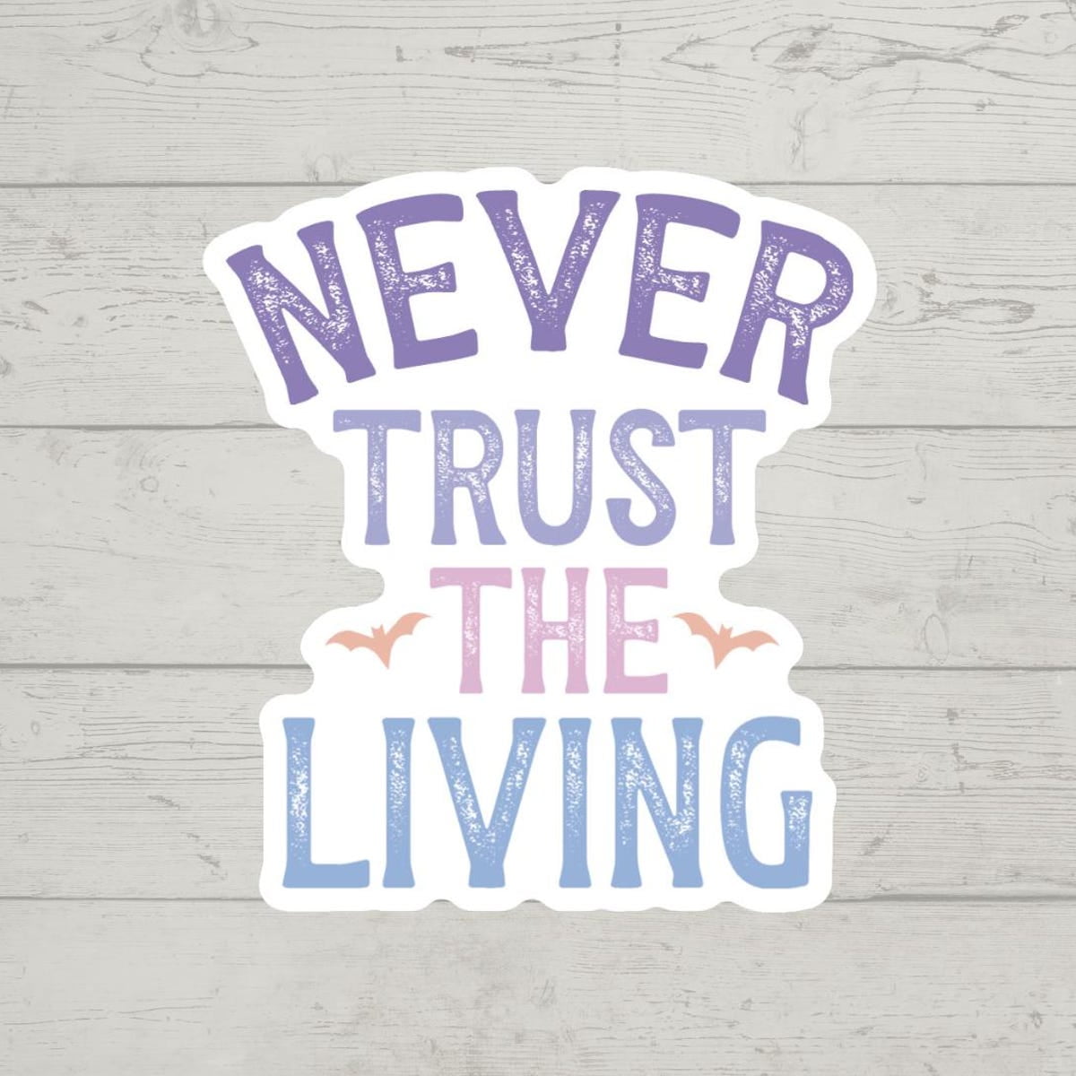 Stickology Never Trust The Living sticker waterproof glossy vinyl ...