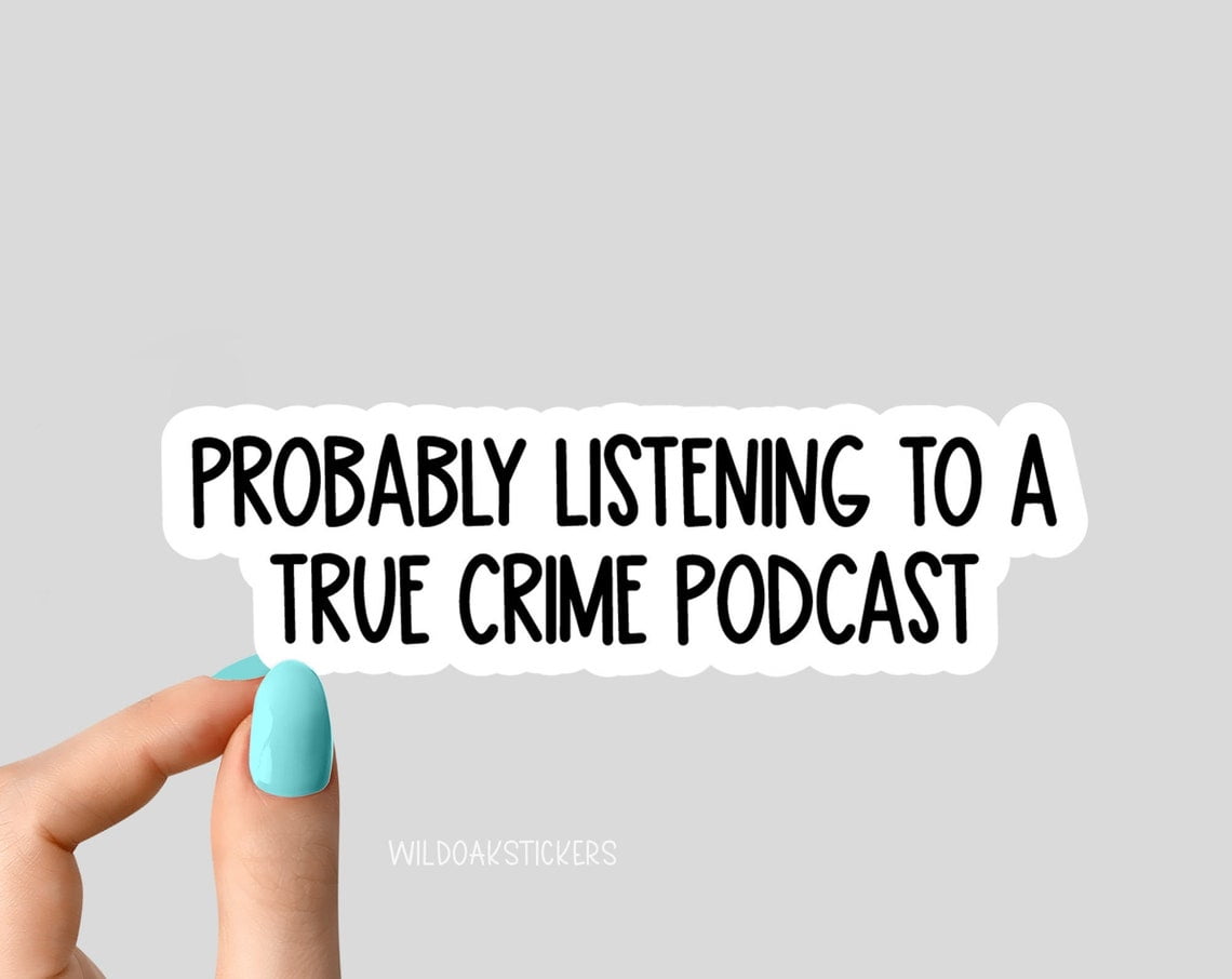 Stickology Probably listening to a true crime podcast er, funny crime ...