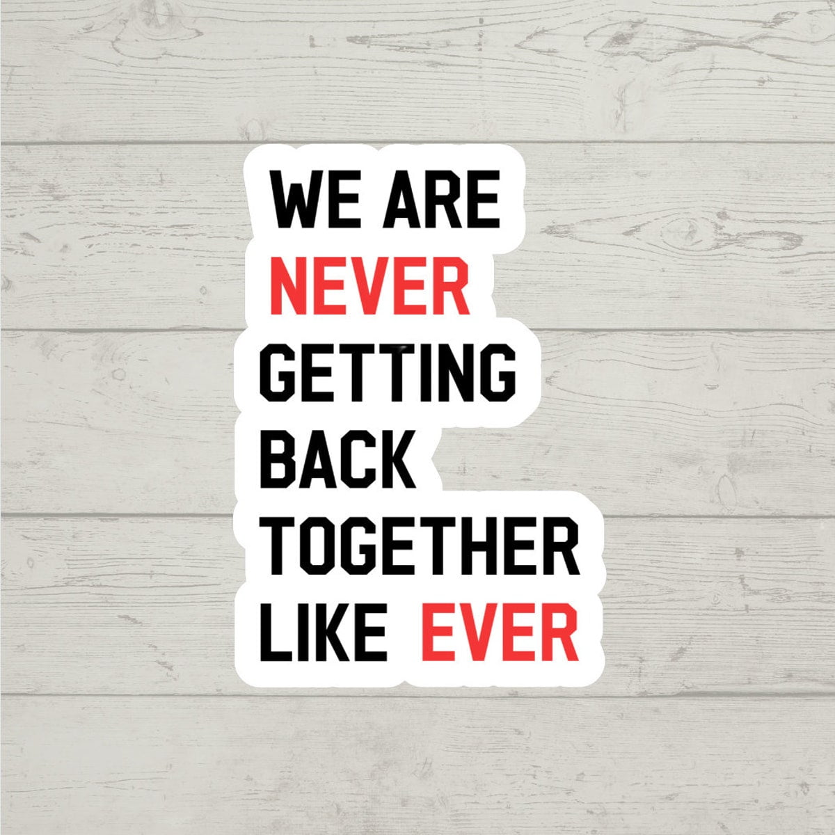 Stickology We Are Never Getting Back Together Like Ever sticker ...