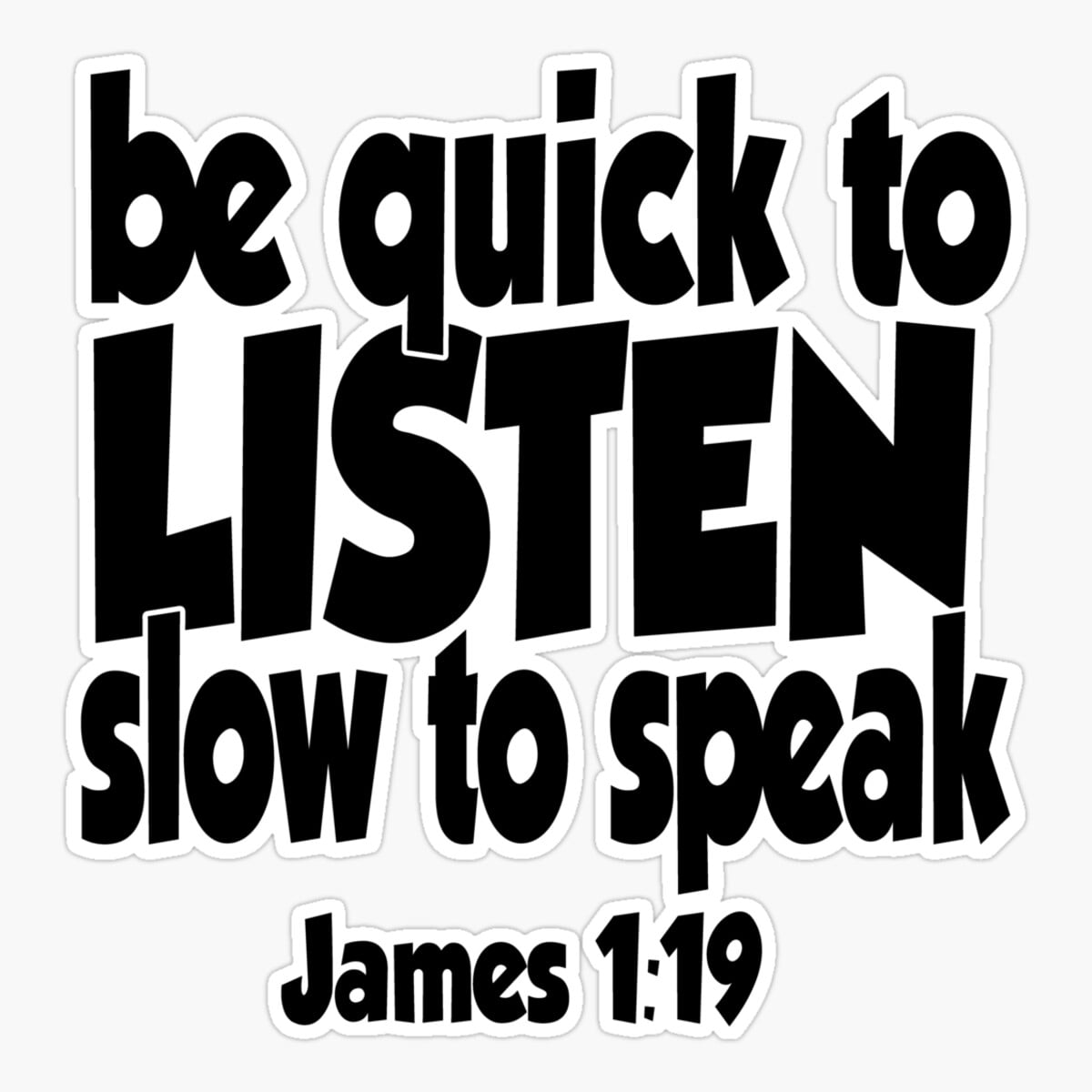 Stickology You Must All Be Quick To Listen, Slow To Speak, And Slow To ...