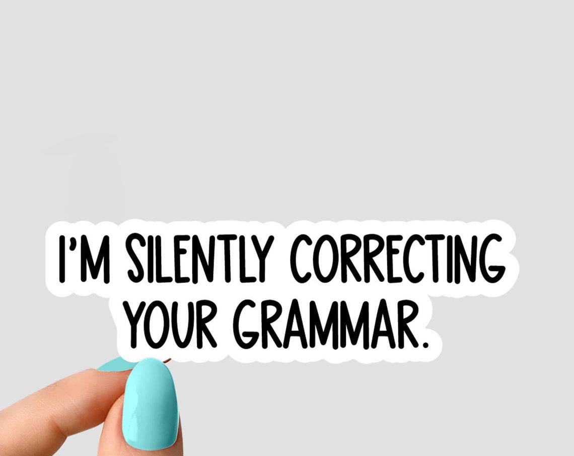 Stickology im silently correcting your grammar er, funny er, motivation ...