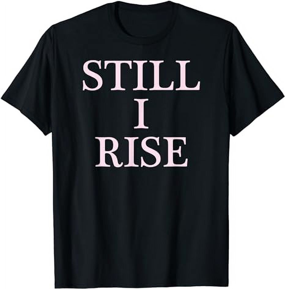 Still I Rise Shirt - Womens Inspiring T Shirt | Pink Text - Walmart.com