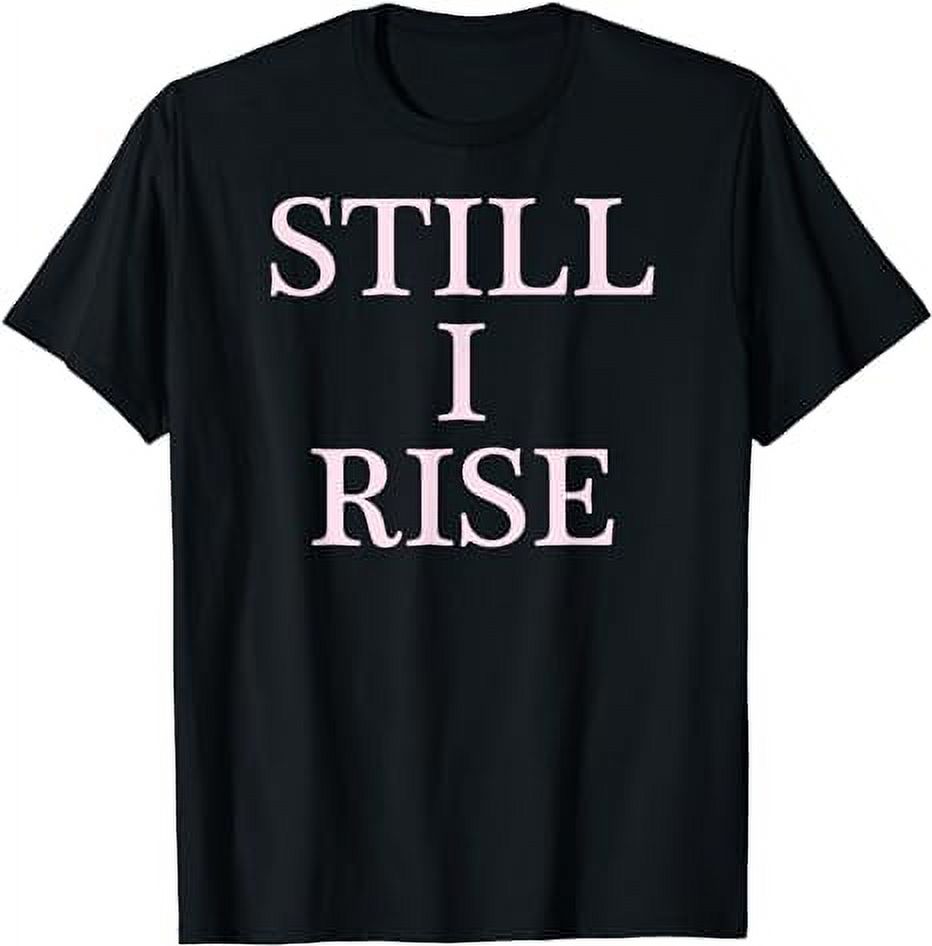 Still I Rise Shirt - Womens Inspiring T Shirt | Pink Text - Walmart.com