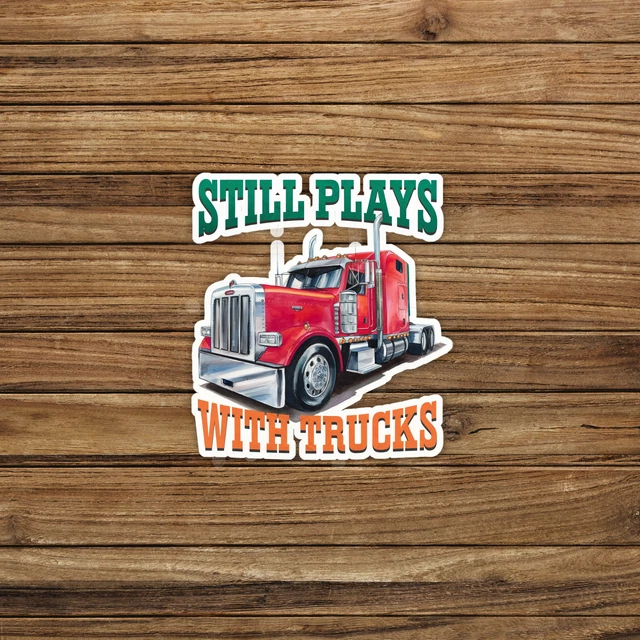 Still Plays With Trucks - Trucker Gift Sticker For Big Rig Lovers ...