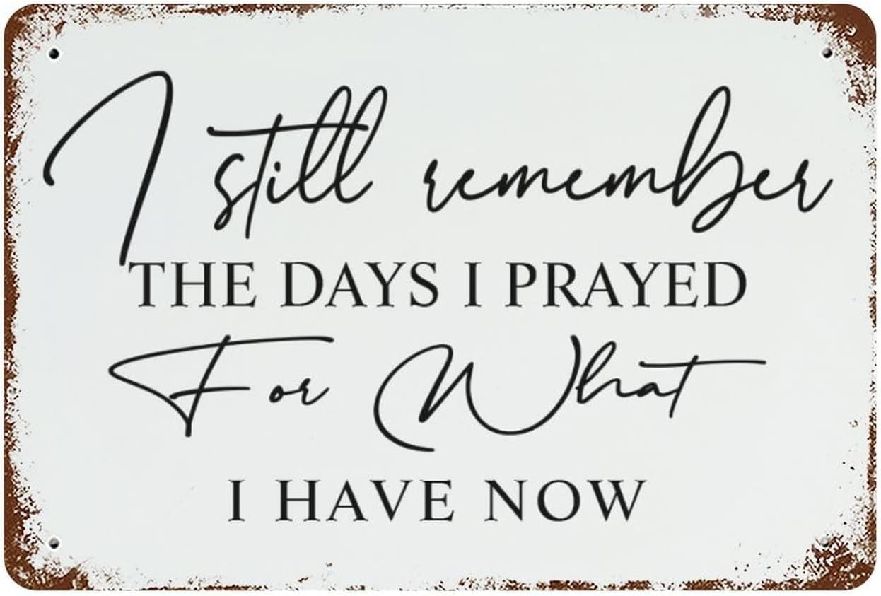 Still Remember The Days I Prayed for What I Have Now Aluminum Sign ...