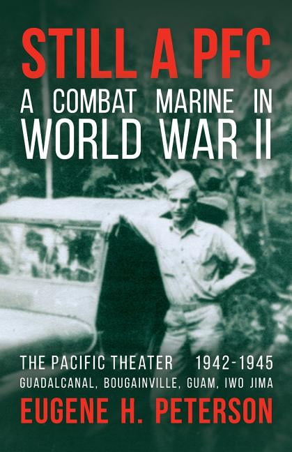 Still a PFC: A Combat Marine in World War II: The Pacific Theater (1942 ...