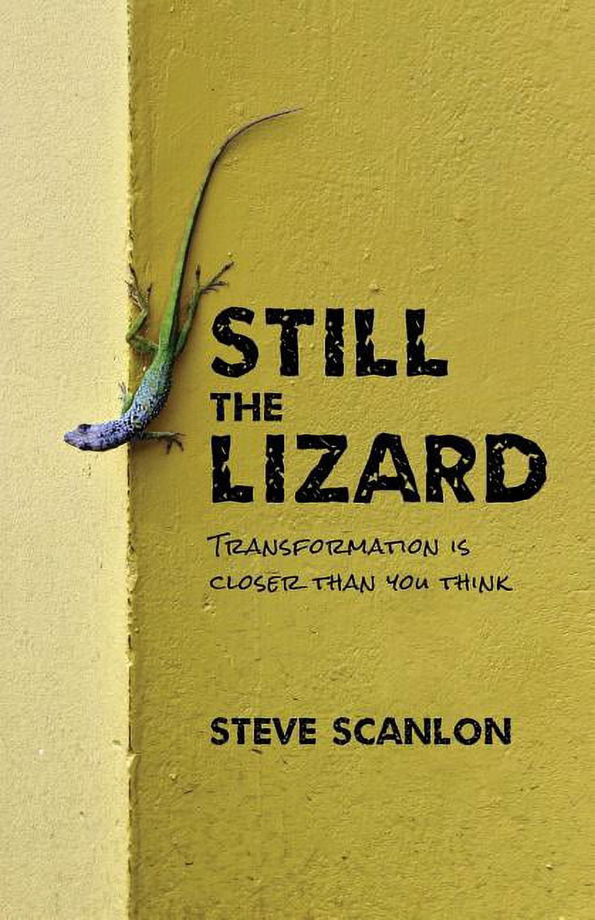 Still the Lizard: Transformation Is Closer Than You Think (Paperback ...