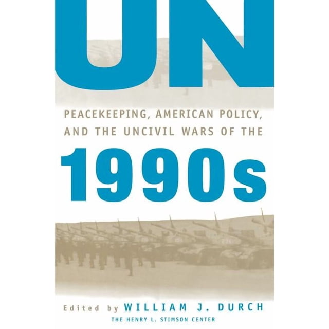 Stimson Center Book Un Peacekeeping, American Policy and the Uncivil ...