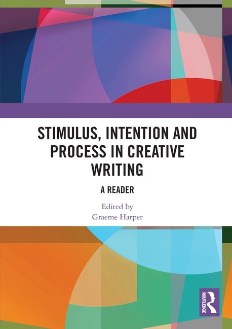 Stimulus, Intention and Process in Creative Writing: A Reader ...
