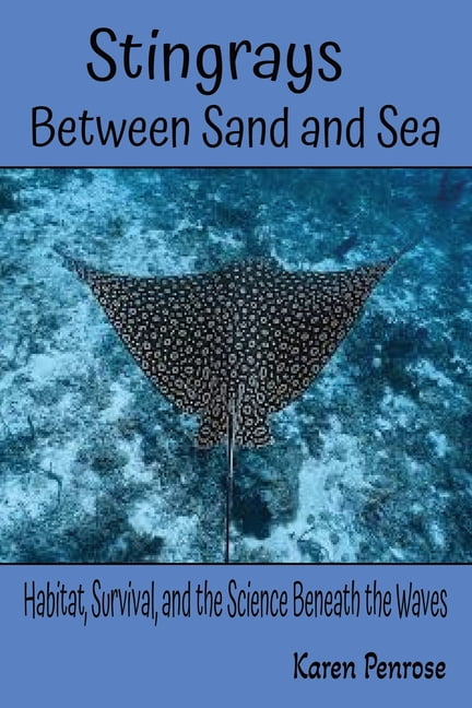 Stingrays, Between Sand and Sea: Habitat, Survival, and the Science ...