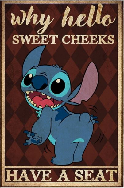 Stitch why hello sweet cheeks have a seat poster 11 x 17 Inch Poster ...