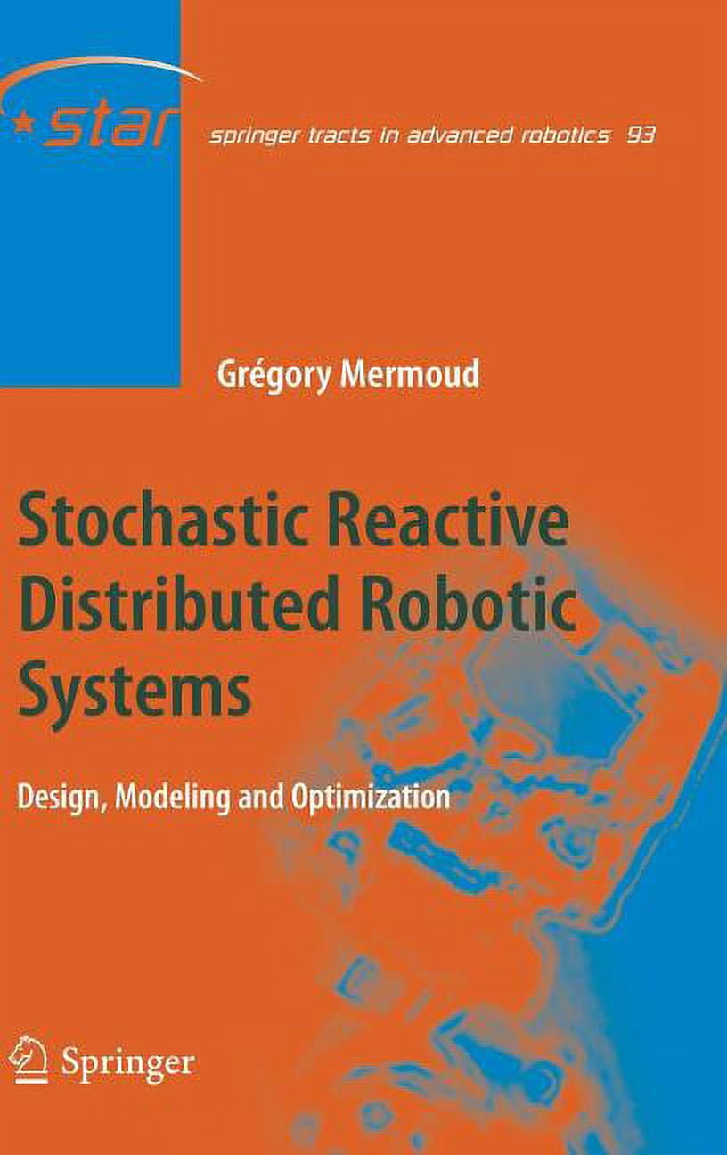 Stochastic Reactive Distributed Robotic Systems: Design, Modeling and Optimization (2014 ...