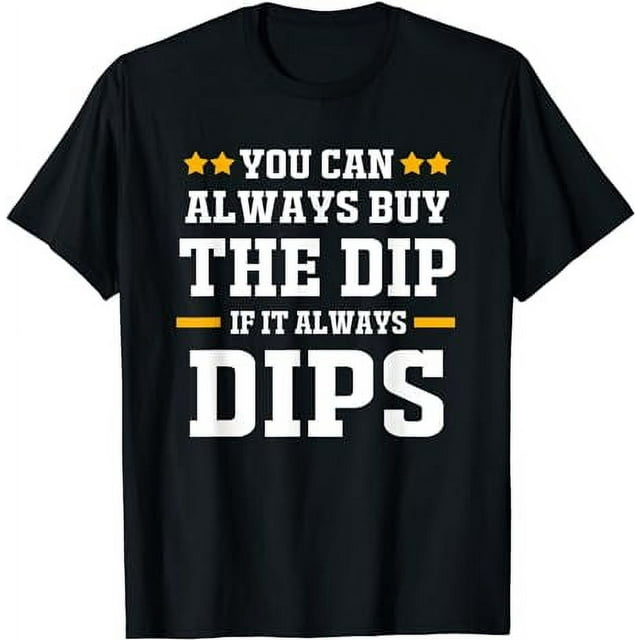 Stock Market Funny Buy The Dip Stock Meme T-Shirt - Walmart.com