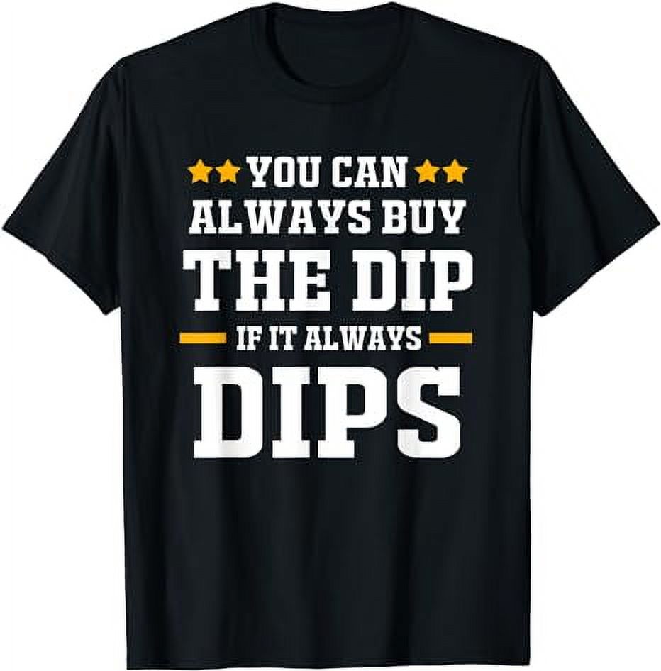Stock Market Funny Buy The Dip Stock Meme T-Shirt - Walmart.com