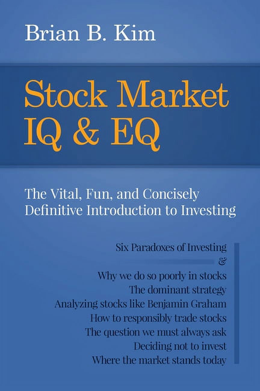 Stock Market IQ & EQ: The Vital, Fun, and Concisely Definitive ...