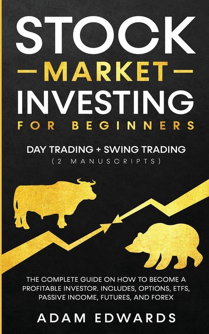 Stock Market Investing for Beginners: Day Trading + Swing Trading (2 Manuscripts): The Complete ...