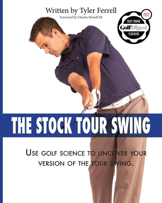 Stock Tour Swing: Use Golf Science To Uncover Your Version Of The Tour Swing (Paperback ...