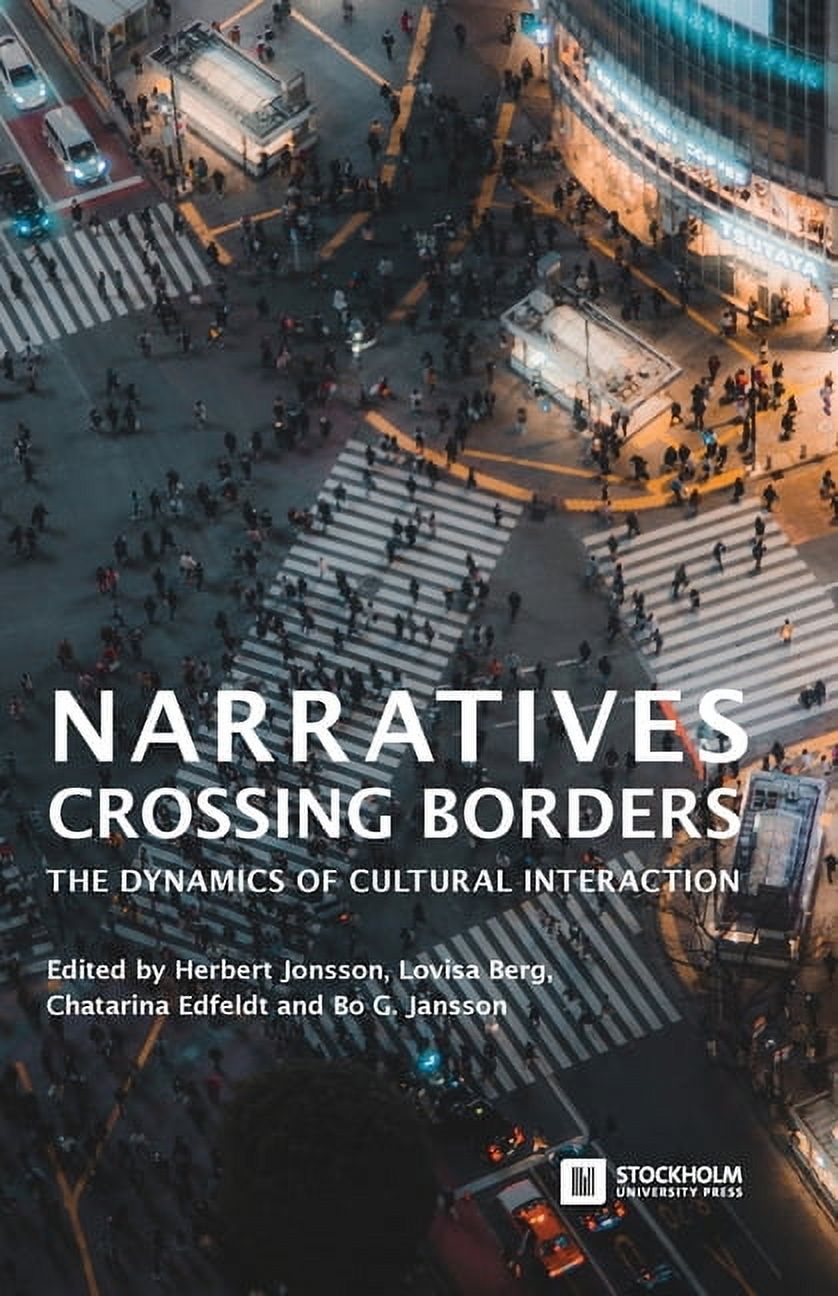 Stockholm Studies in Culture and Aesthetics: Narratives Crossing Borders: The Dynamics of ...