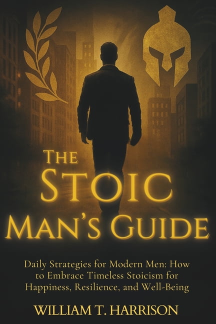 The Stoic Life Series: Practical Wisdom The Stoic Man's Guide: Daily ...