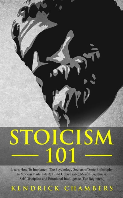 Stoicism 101: Learn How To Implement The Psychology Secrets of Stoic ...