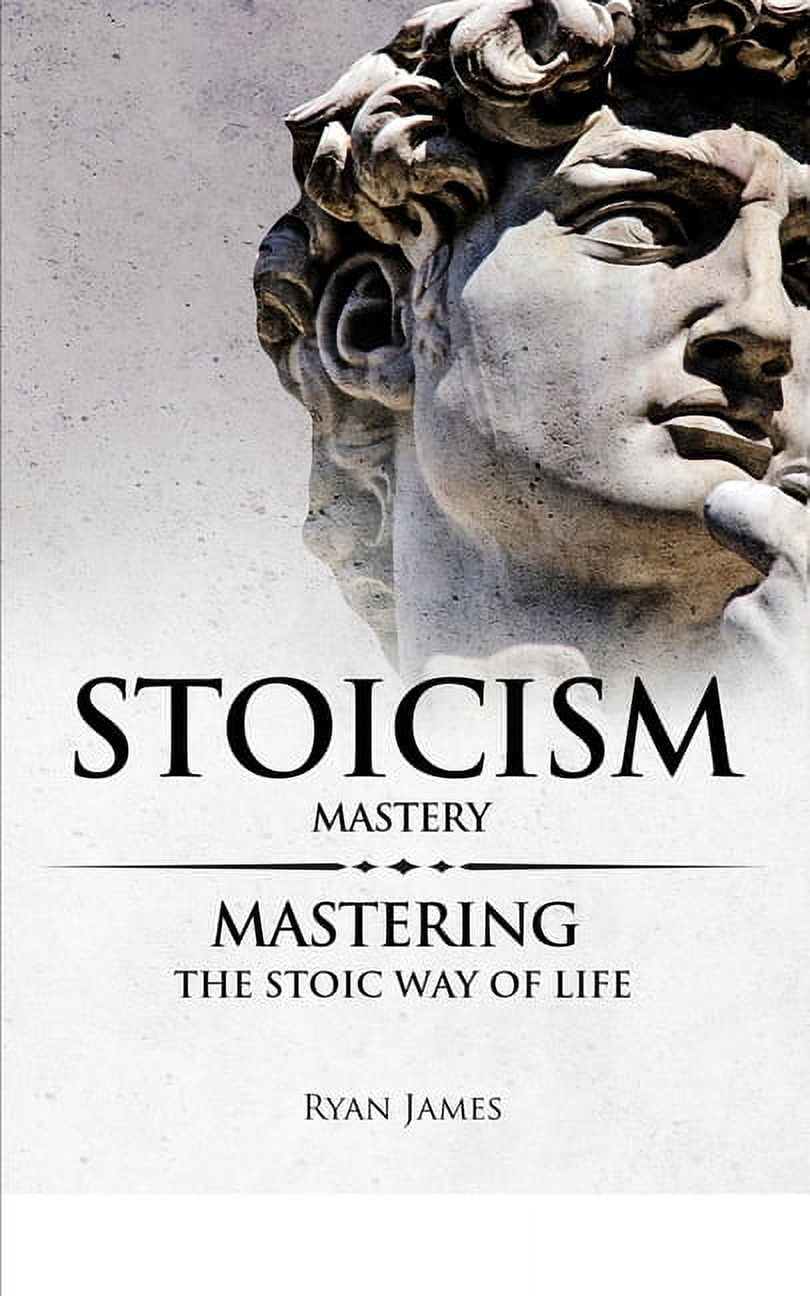 Stoicism: Mastery - Mastering The Stoic Way of Life (Stoicism Series ...
