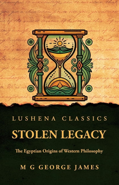 Stolen Legacy: The Egyptian Origins of Western Philosophy: The Egyptian ...