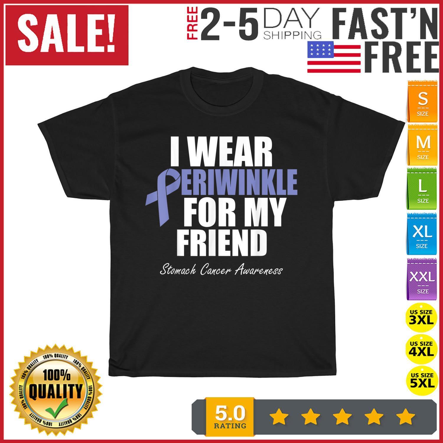 Stomach Cancer Awareness I Wear Periwinkle For My Friend T Shirt Men ...