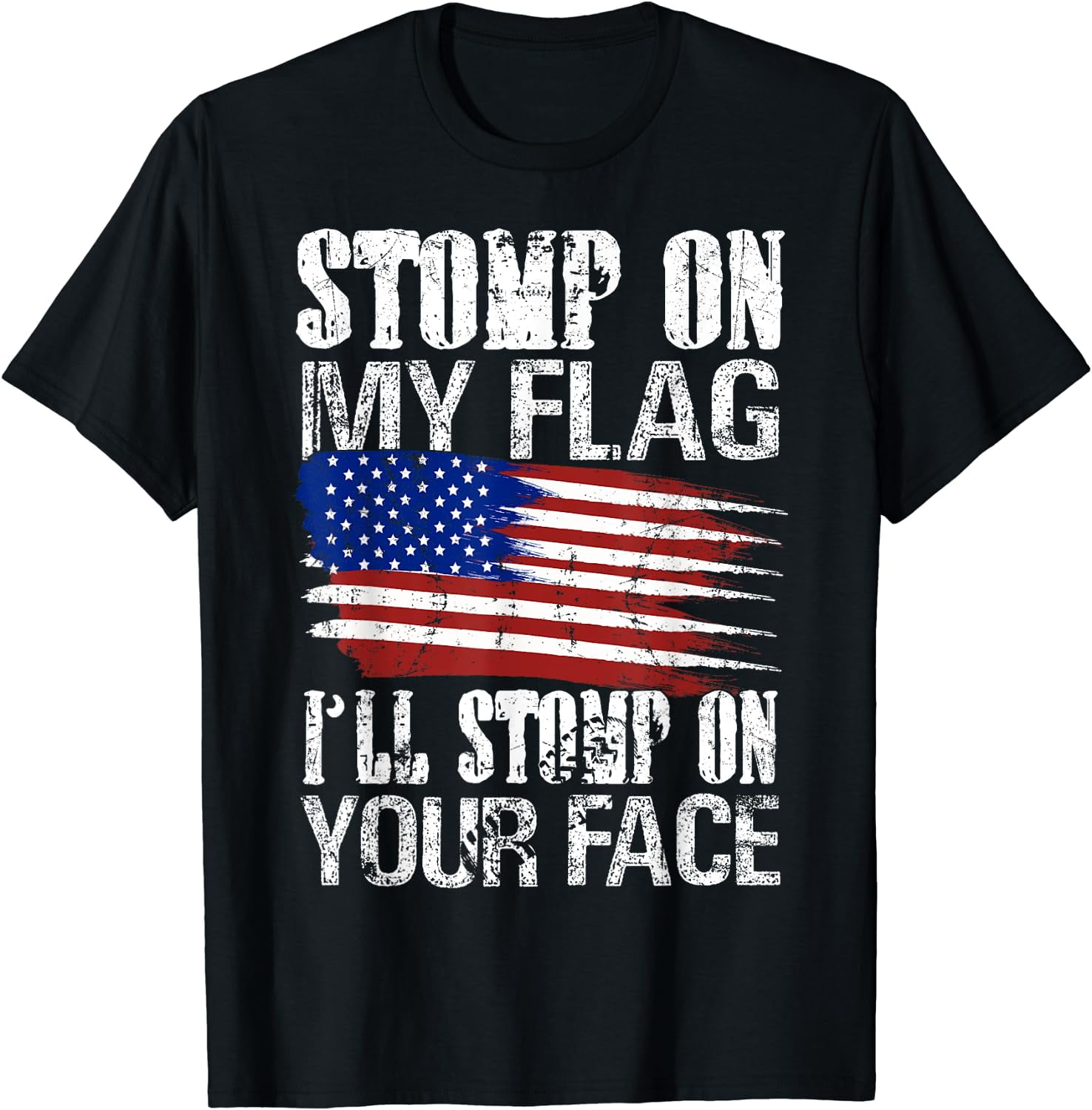 Stomp On My Flag I'll Stomp On Your Face Patriotic USA T-Shirt Black ...