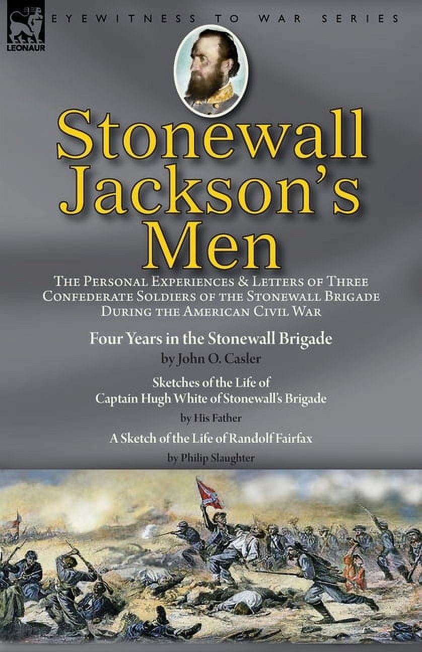 Stonewall Jackson's Men: the Personal Experiences and Letters of Three ...
