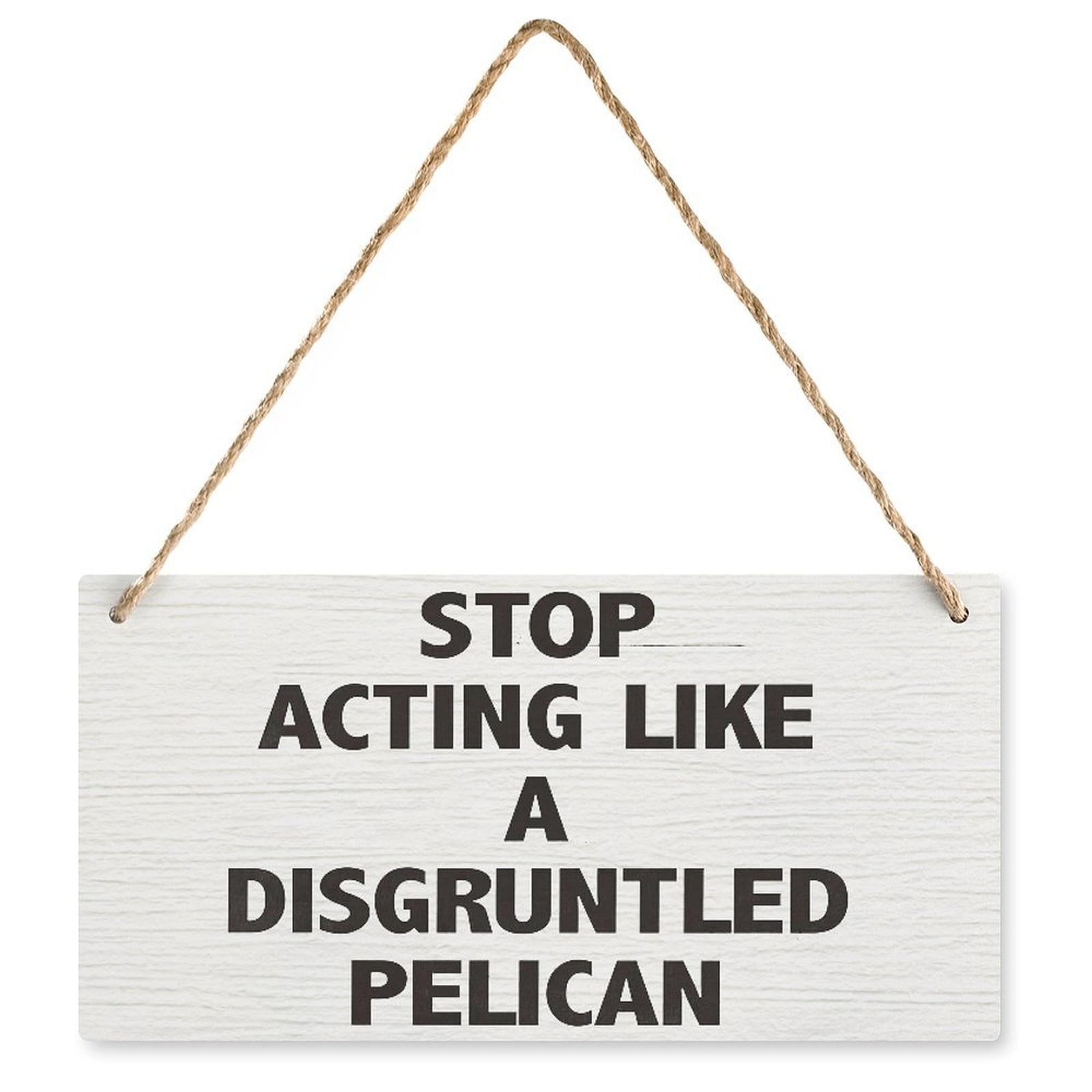 Stop Acting Like A Disgruntled Pelican Greek Quote Rusitc wood sign ...