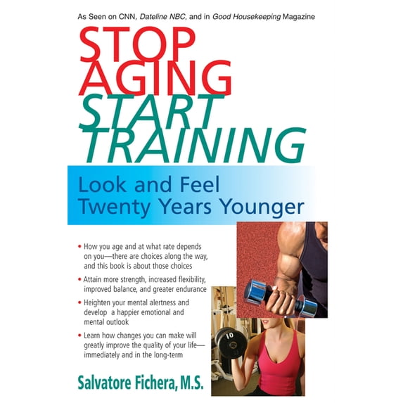 Stop Aging, Start Training: Look and Feel Twenty Years Younger ...
