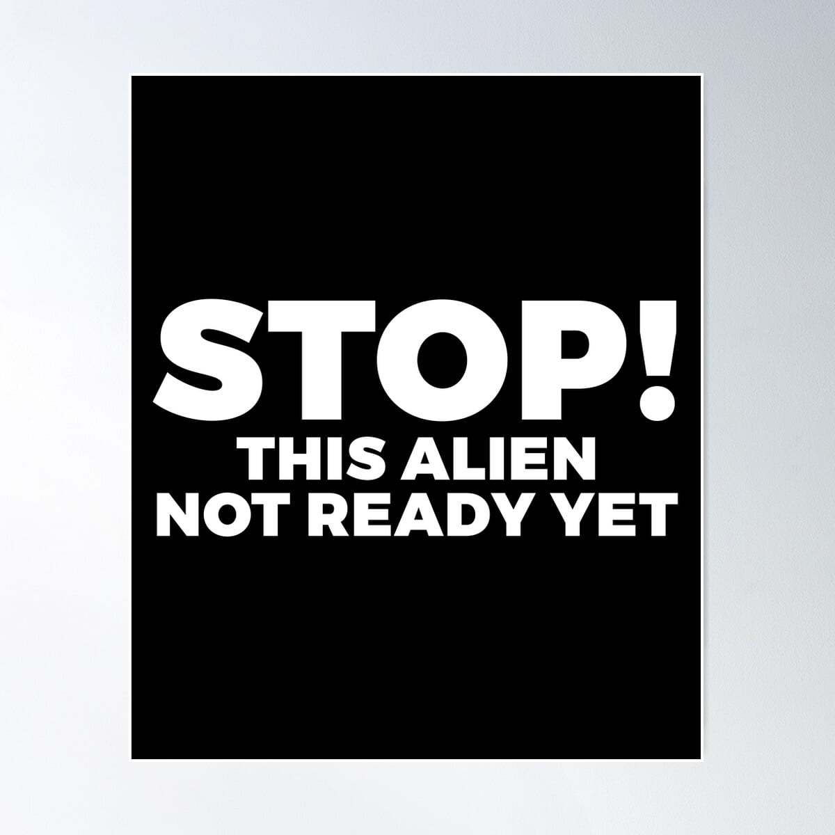 Stop ! This Alien Not Ready Yet - Free Alien With Your Purchase - Alien ...